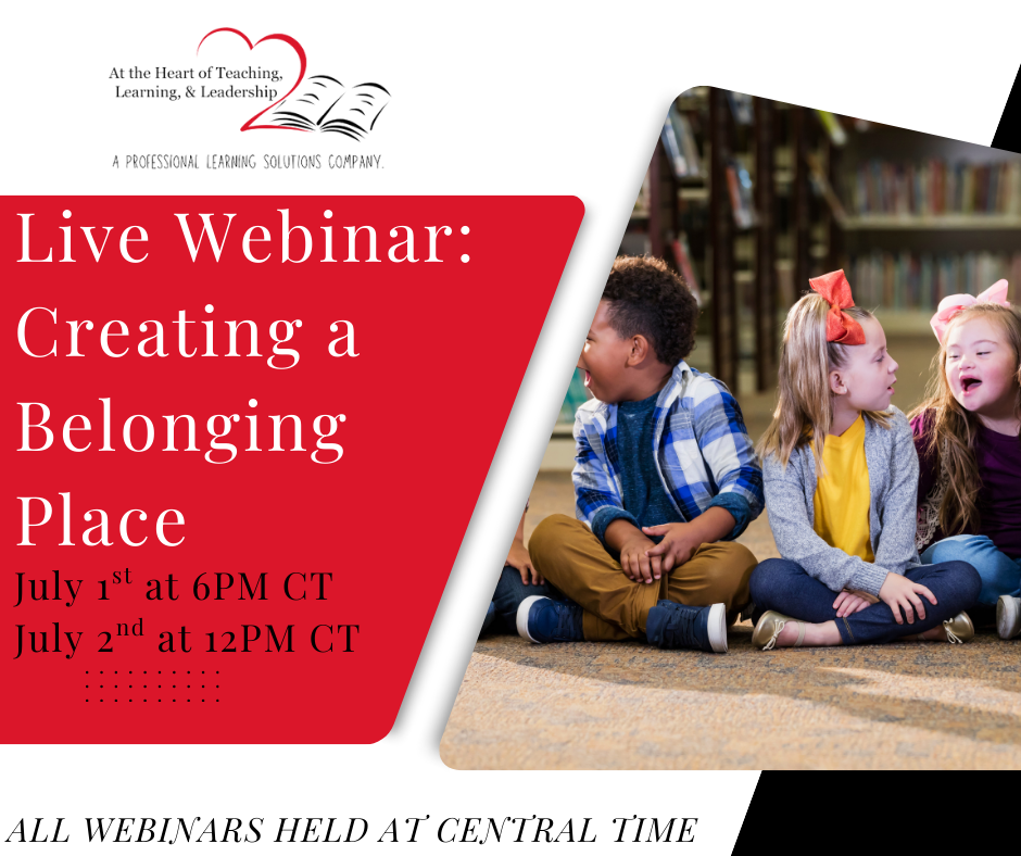 LIVE WEBINAR: Creating a Belonging Place – At The Heart of Teaching, Learning, & Leadership